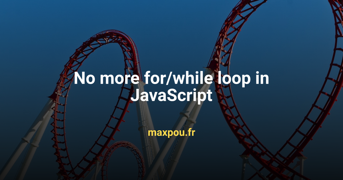 No more for/while loop in JavaScript