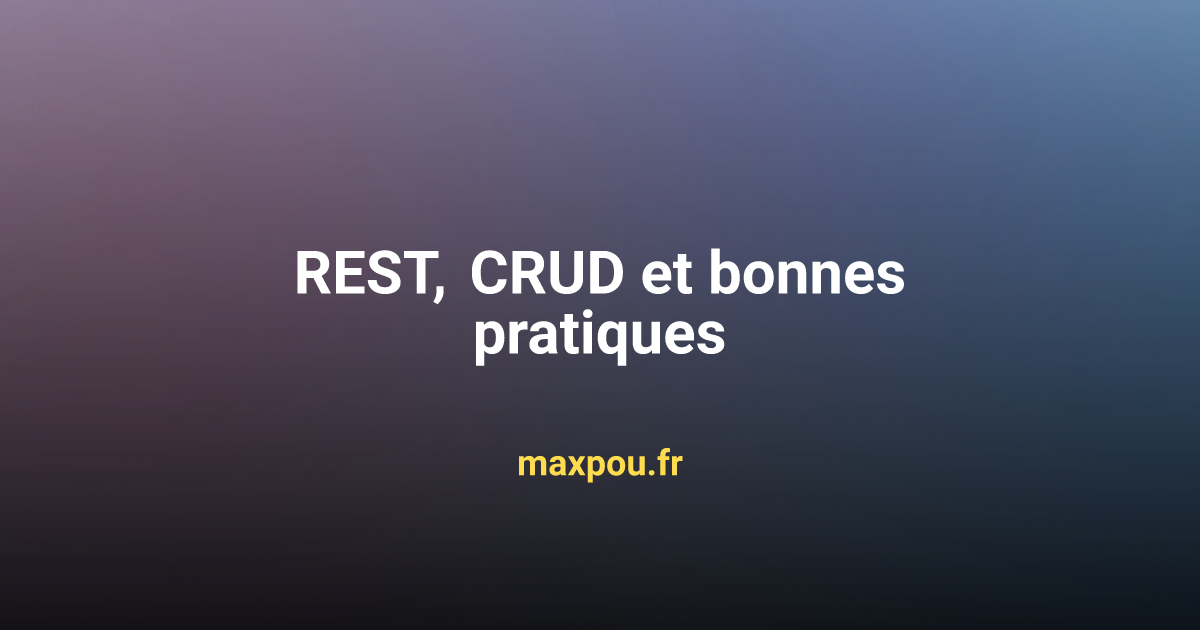 REST, CRUD et bonnes pratiques